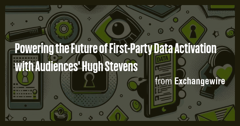 Powering the Future of First-Party Data Activation with Audiences' Hugh ...