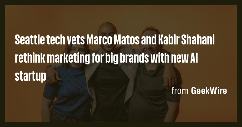 Seattle tech vets Marco Matos and Kabir Shahani rethink marketing for ...