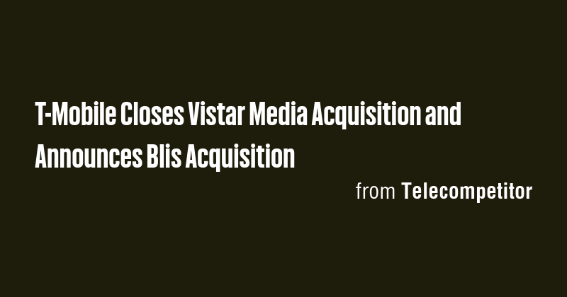 T-Mobile Closes Vistar Media Acquisition and Announces Blis Acquisition ...
