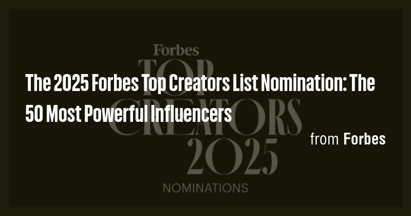 The 2025 Forbes Top Creators List Nomination: The 50 Most Powerful ...