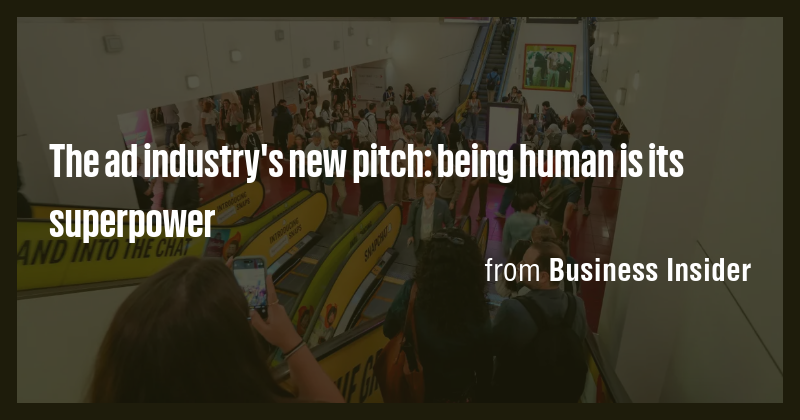 The ad industry's new pitch: being human is its superpower - Briefly