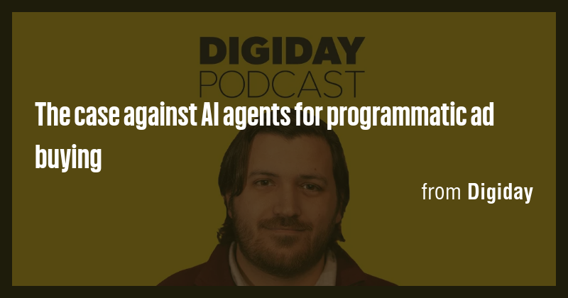 The case against AI agents for programmatic ad buying - Briefly