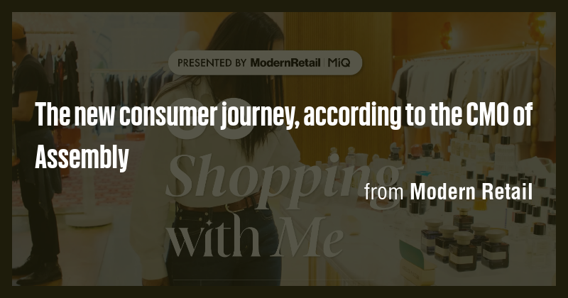 The new consumer journey, according to the CMO of Assembly - Briefly