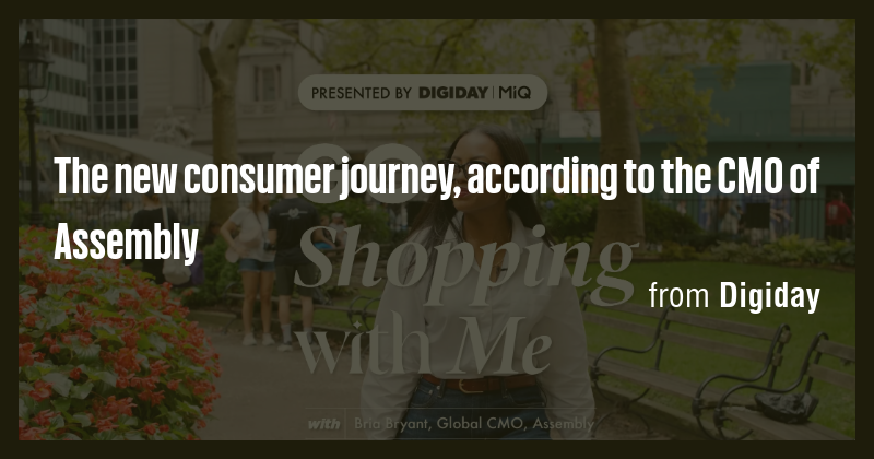 The new consumer journey, according to the CMO of Assembly - Briefly