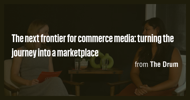 The next frontier for commerce media: turning the journey into a ...