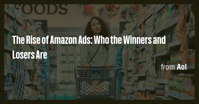 The Rise of Amazon Ads: Who the Winners and Losers Are - Briefly