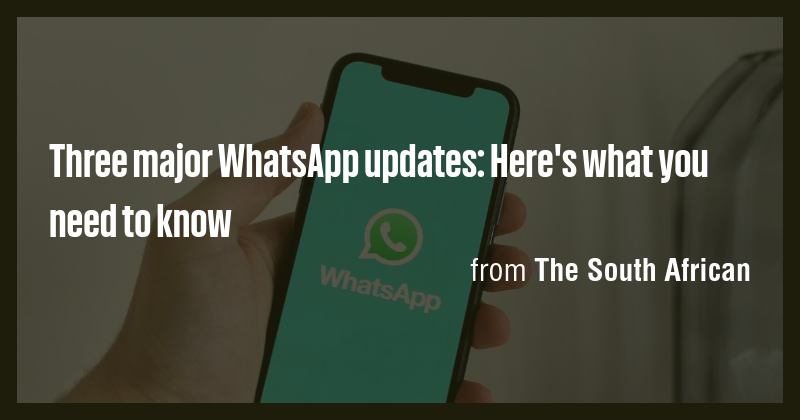 Three major WhatsApp updates: Here's what you need to know - Briefly