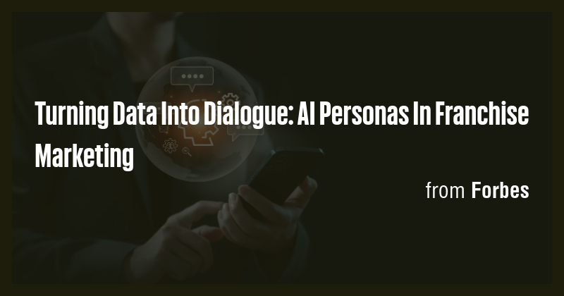 Turning Data Into Dialogue: AI Personas In Franchise Marketing - Briefly