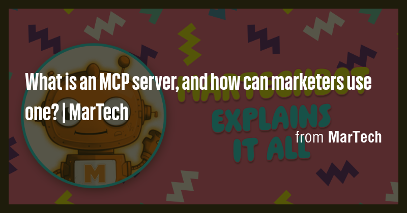 What is an MCP server, and how can marketers use one? | MarTech - Briefly