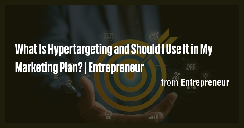What Is Hypertargeting and Should I Use It in My Marketing Plan ...