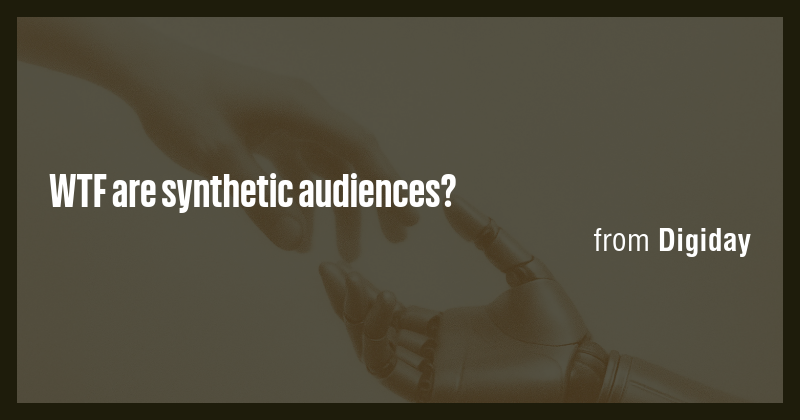 WTF are synthetic audiences? - Briefly
