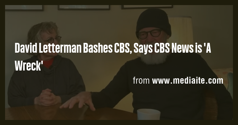 David Letterman Bashes CBS, Says CBS News is 'A Wreck' - Briefly