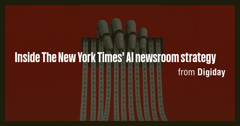 Inside The New York Times' AI newsroom strategy - Briefly