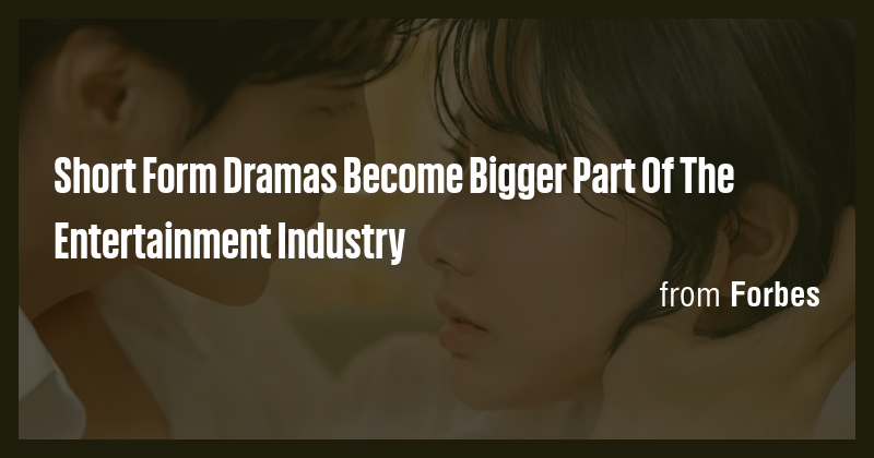 Short Form Dramas Become Bigger Part Of The Entertainment Industry ...