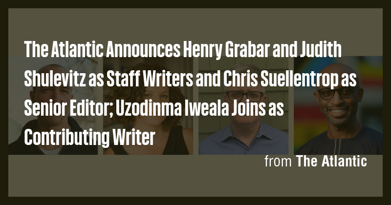 The Atlantic Announces Henry Grabar and Judith Shulevitz as Staff ...