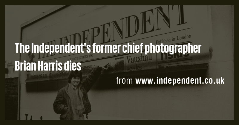The Independent's former chief photographer Brian Harris dies - Briefly