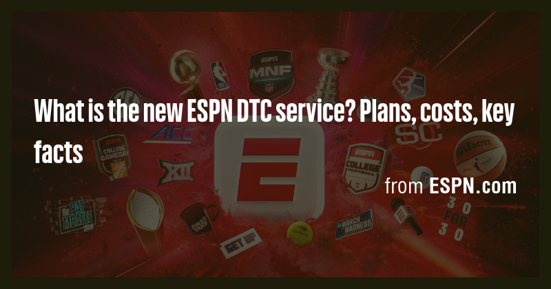 What is the new ESPN DTC service? Plans, costs, key facts - Briefly