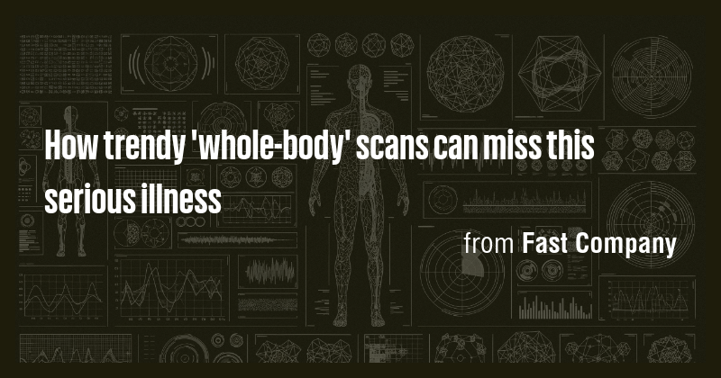 How trendy 'whole-body' scans can miss this serious illness - Briefly