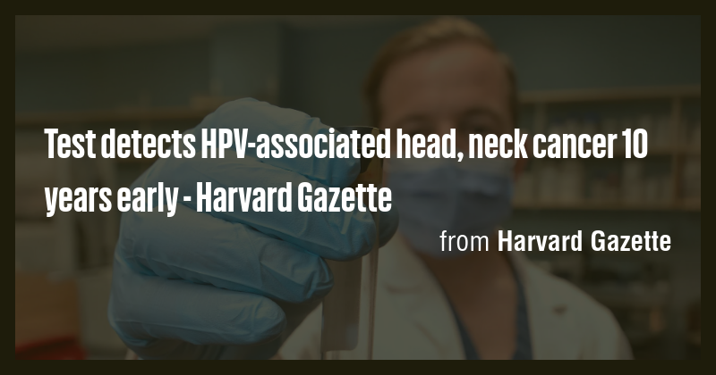 Test detects HPV-associated head, neck cancer 10 years early - Harvard ...