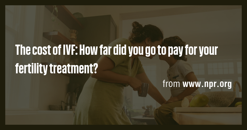 The cost of IVF: How far did you go to pay for your fertility treatment ...