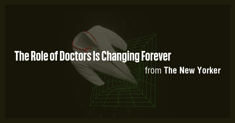 The Role of Doctors Is Changing Forever - Briefly