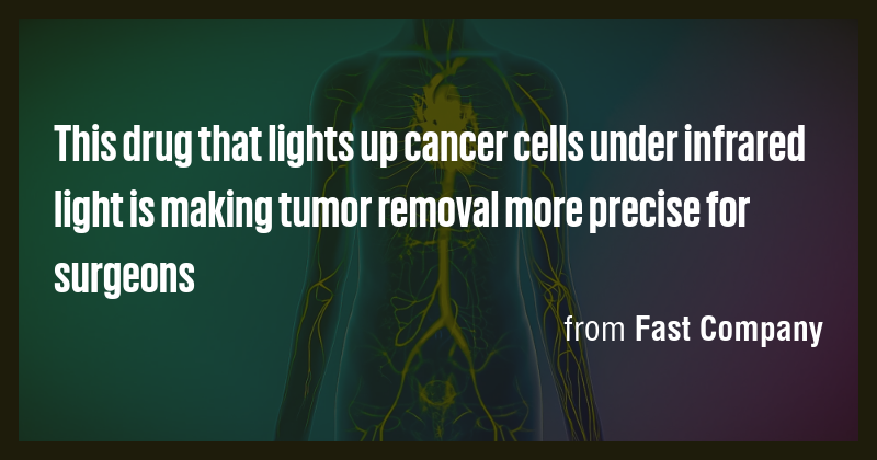 This drug that lights up cancer cells under infrared light is making ...