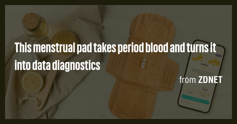 This menstrual pad takes period blood and turns it into data ...