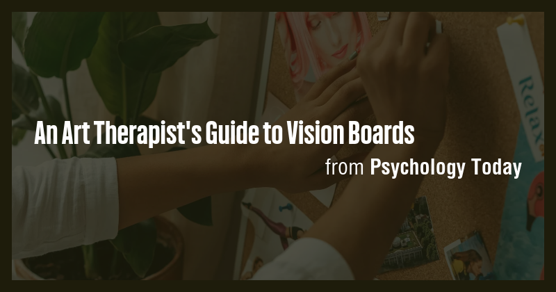 An Art Therapist's Guide to Vision Boards - Briefly