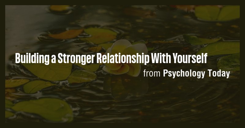 Building a Stronger Relationship With Yourself - Briefly
