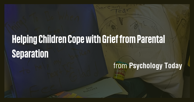 Helping Children Cope with Grief from Parental Separation - Briefly
