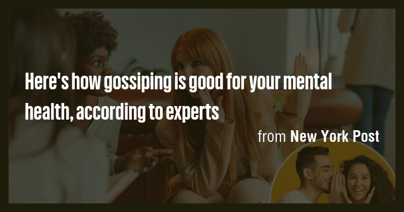 Here's how gossiping is good for your mental health, according to ...