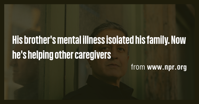 His brother's mental illness isolated his family. Now he's helping ...