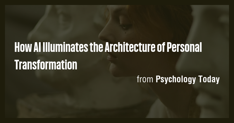 How AI Illuminates the Architecture of Personal Transformation - Briefly