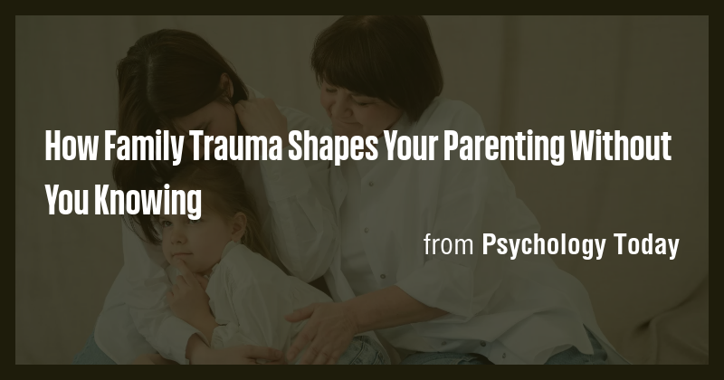 How Family Trauma Shapes Your Parenting Without You Knowing - Briefly