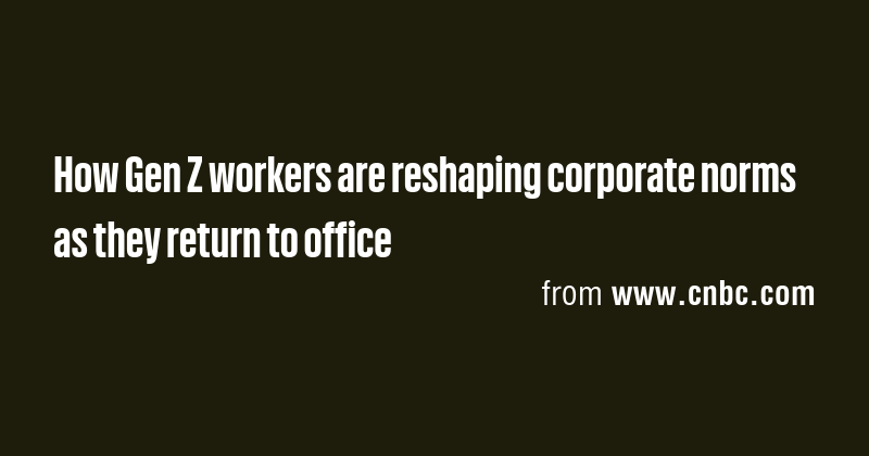 How Gen Z workers are reshaping corporate norms as they return to ...