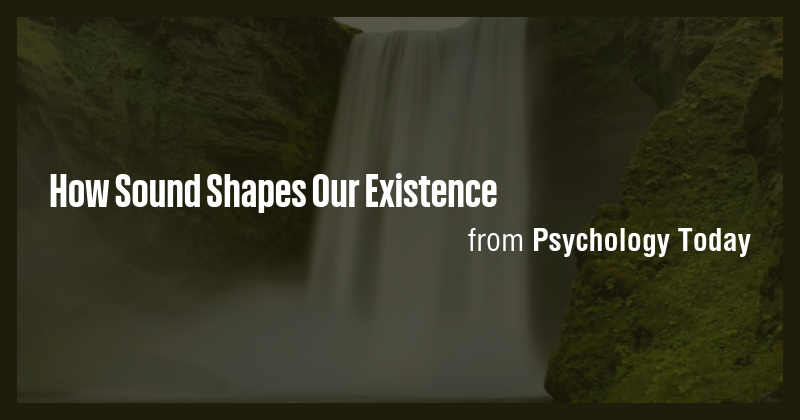 How Sound Shapes Our Existence - Briefly
