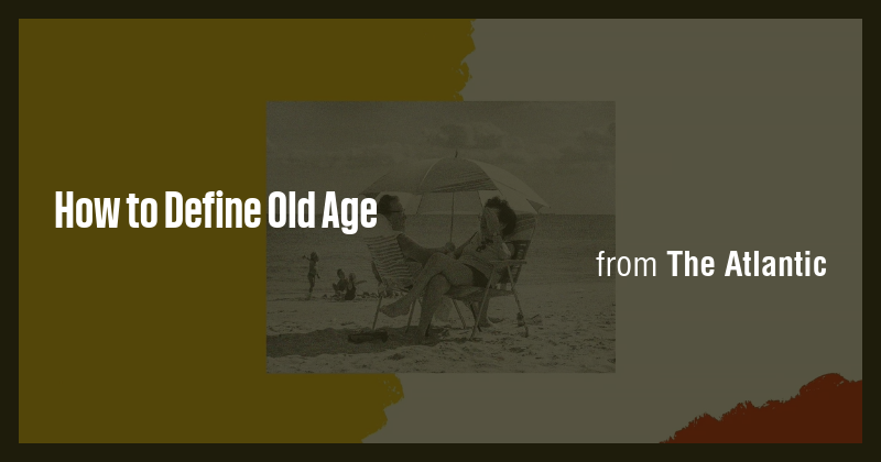 How to Define Old Age - Briefly