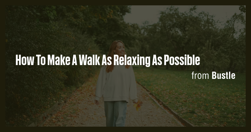 How To Make A Walk As Relaxing As Possible - Briefly