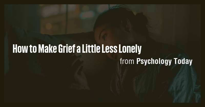 How to Make Grief a Little Less Lonely - Briefly