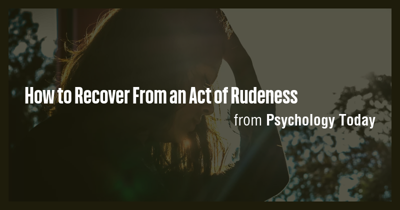 How to Recover From an Act of Rudeness - Briefly