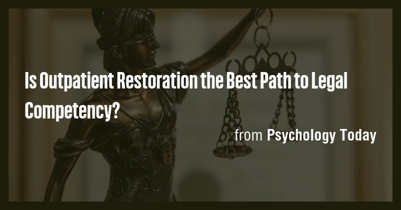 Is Outpatient Restoration the Best Path to Legal Competency? - Briefly