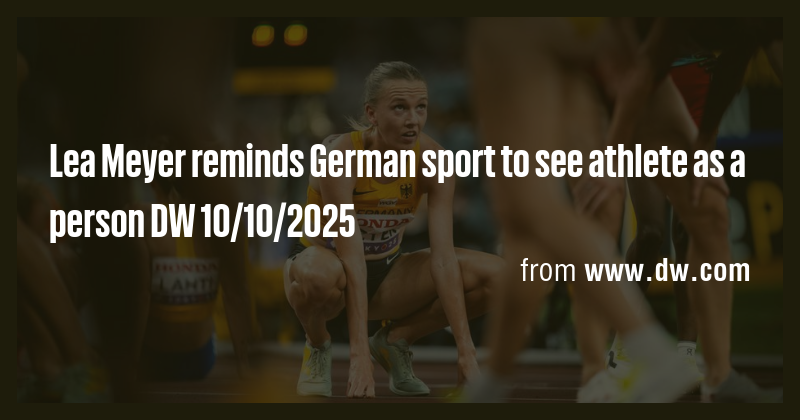 Lea Meyer reminds German sport to see athlete as a person DW 10/10/2025 ...