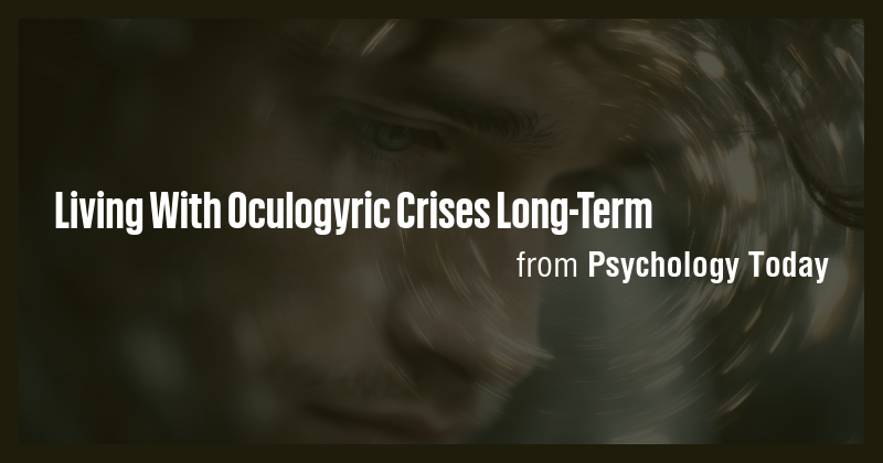 Living With Oculogyric Crises Long-Term - Briefly