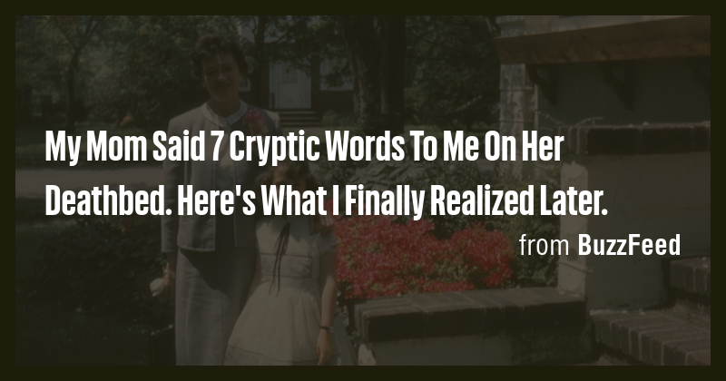 My Mom Said 7 Cryptic Words To Me On Her Deathbed. Here's What I ...