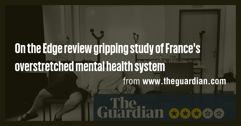 On the Edge review gripping study of France's overstretched mental ...