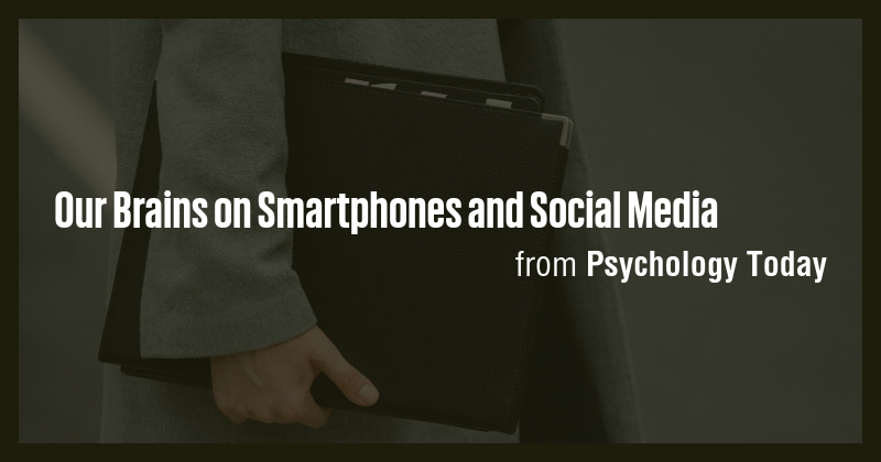 Our Brains on Smartphones and Social Media - Briefly