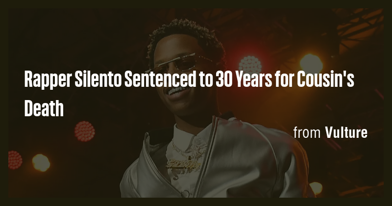 Rapper Silento Sentenced to 30 Years for Cousin's Death - Briefly