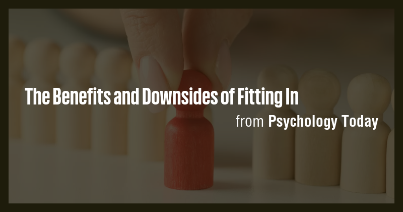 The Benefits and Downsides of Fitting In - Briefly