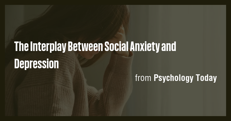 The Interplay Between Social Anxiety and Depression - Briefly