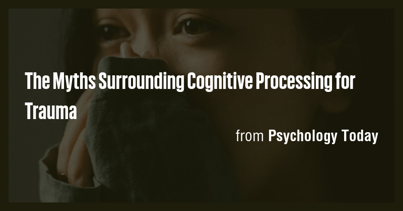 The Myths Surrounding Cognitive Processing for Trauma - Briefly